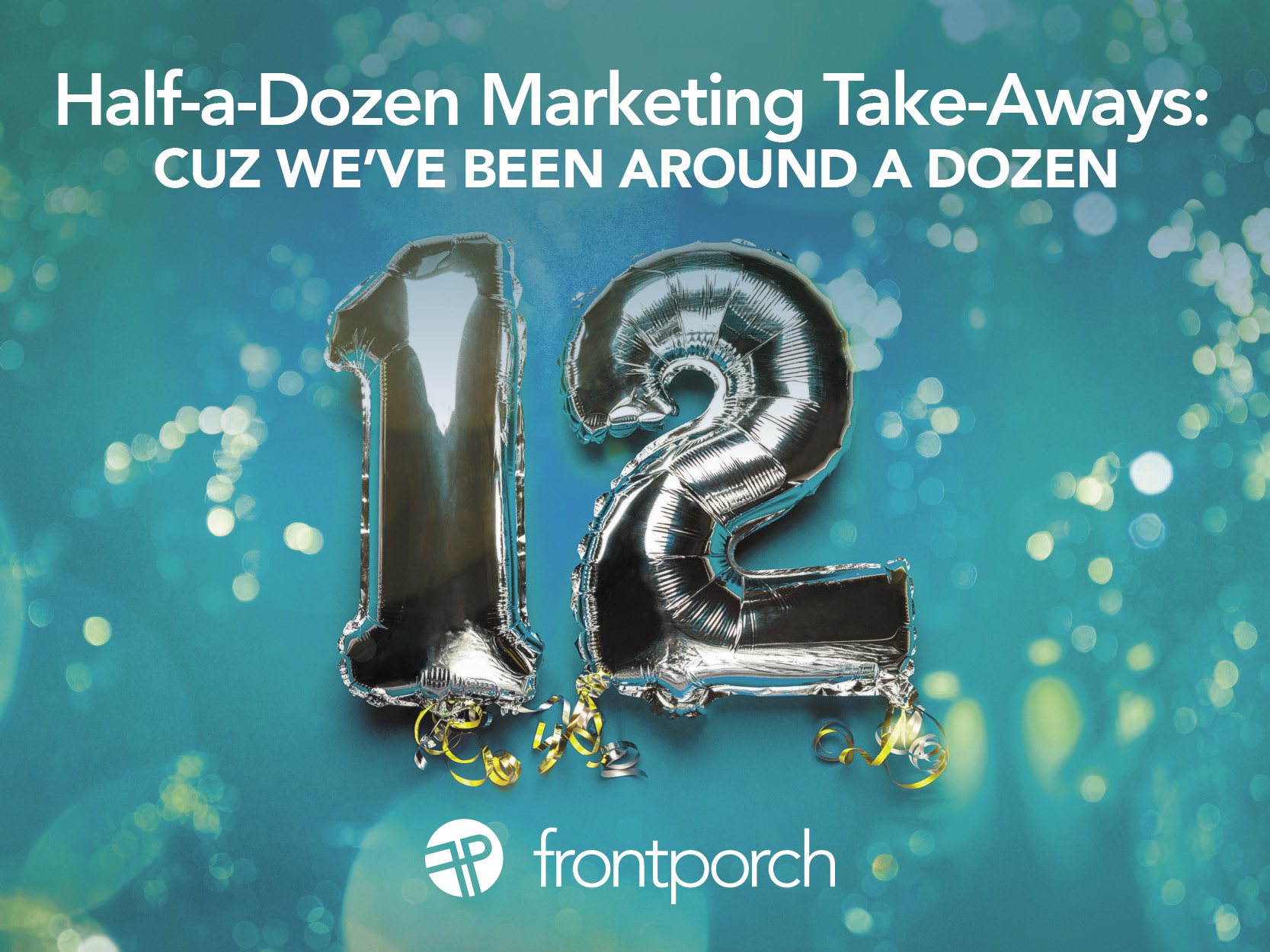 Half-a-Dozen Marketing Take-Aways: Cuz We’ve Been Around a Dozen