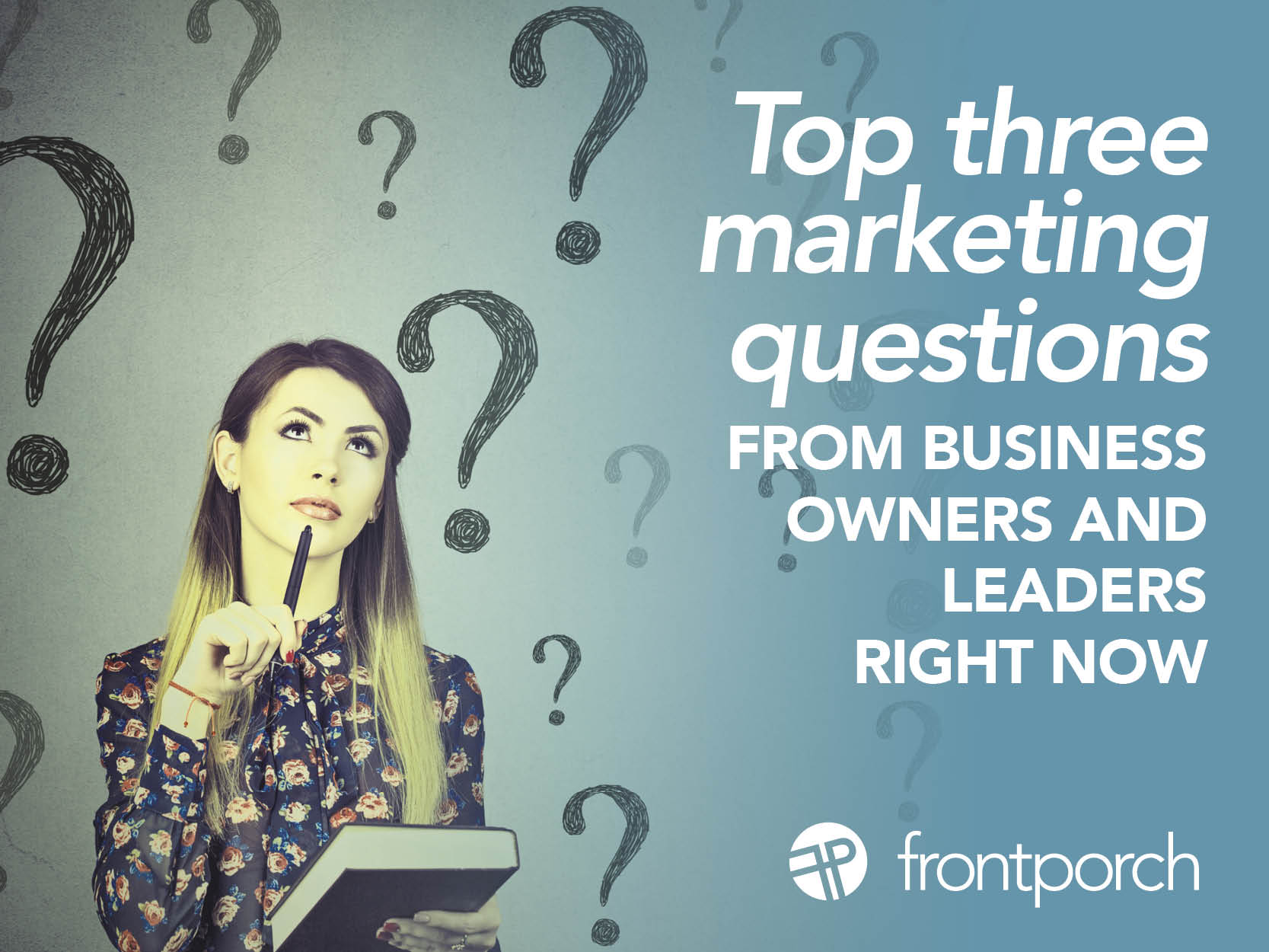 Top Three Marketing Questions From Business Owners and Leaders Right Now